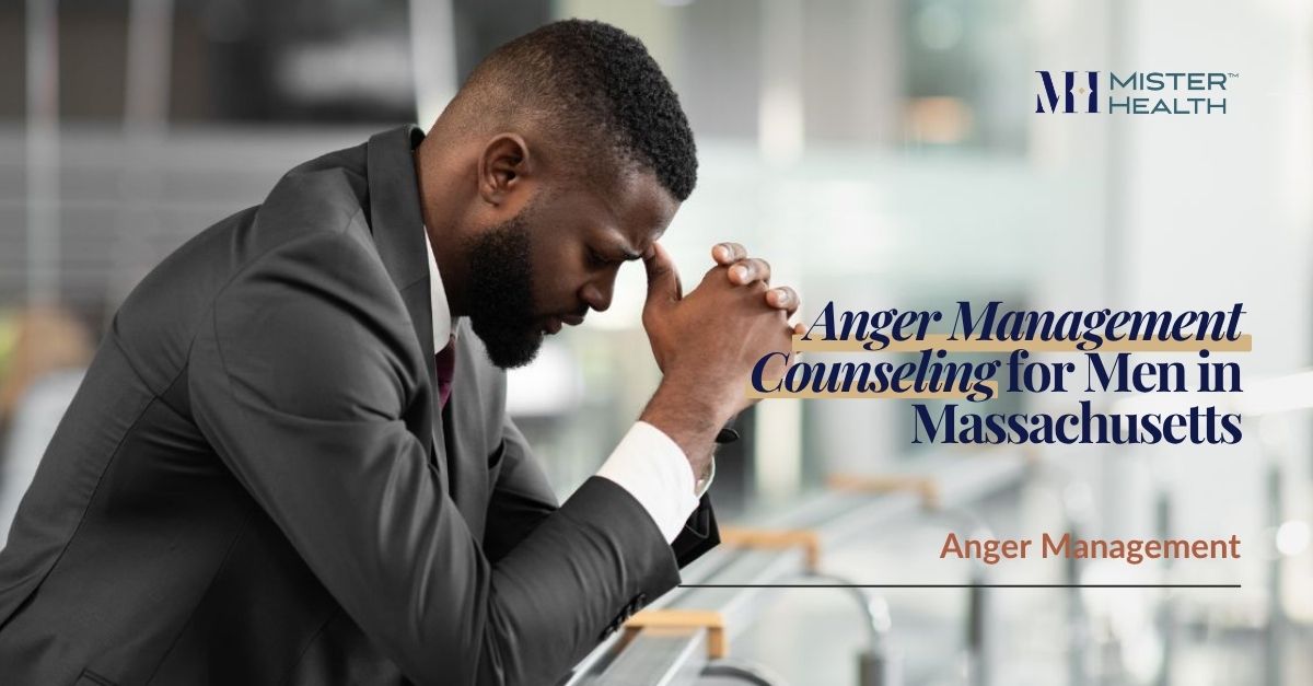 Anger Management Counseling for Men in Massachusetts | Mister Health
