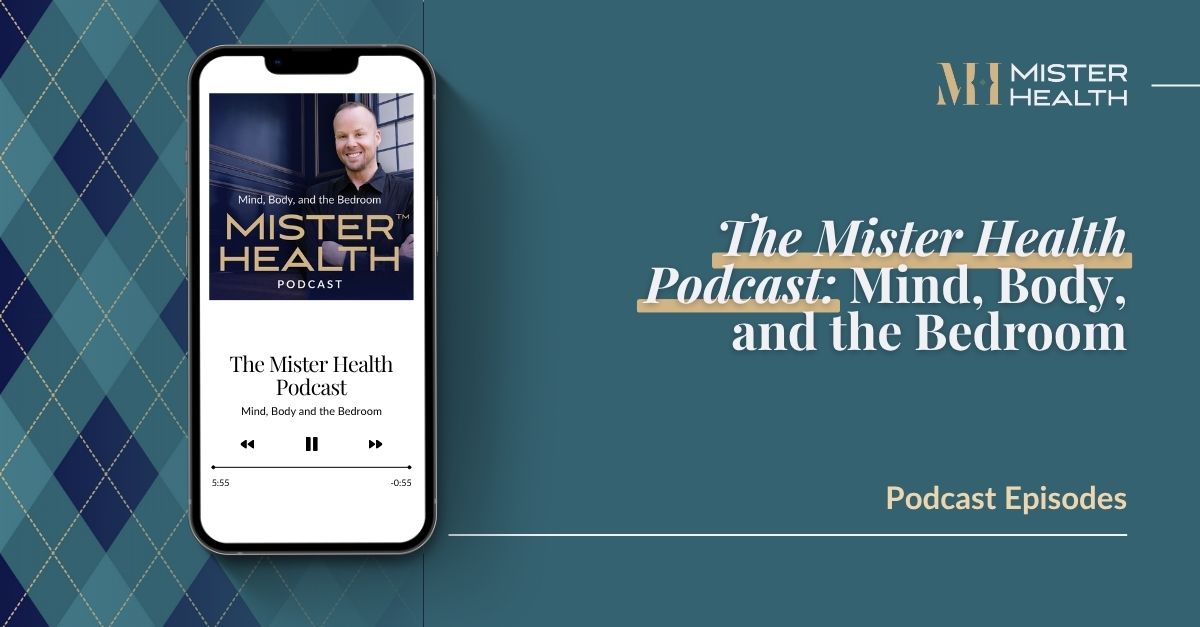 Mister Health Podcast Episodes | Mind, Body, and the Bedroom